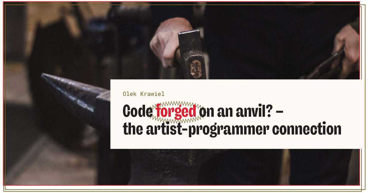 Code forged on an anvil? - the artist-programmer connection — Makimo – Consultancy & Software ...