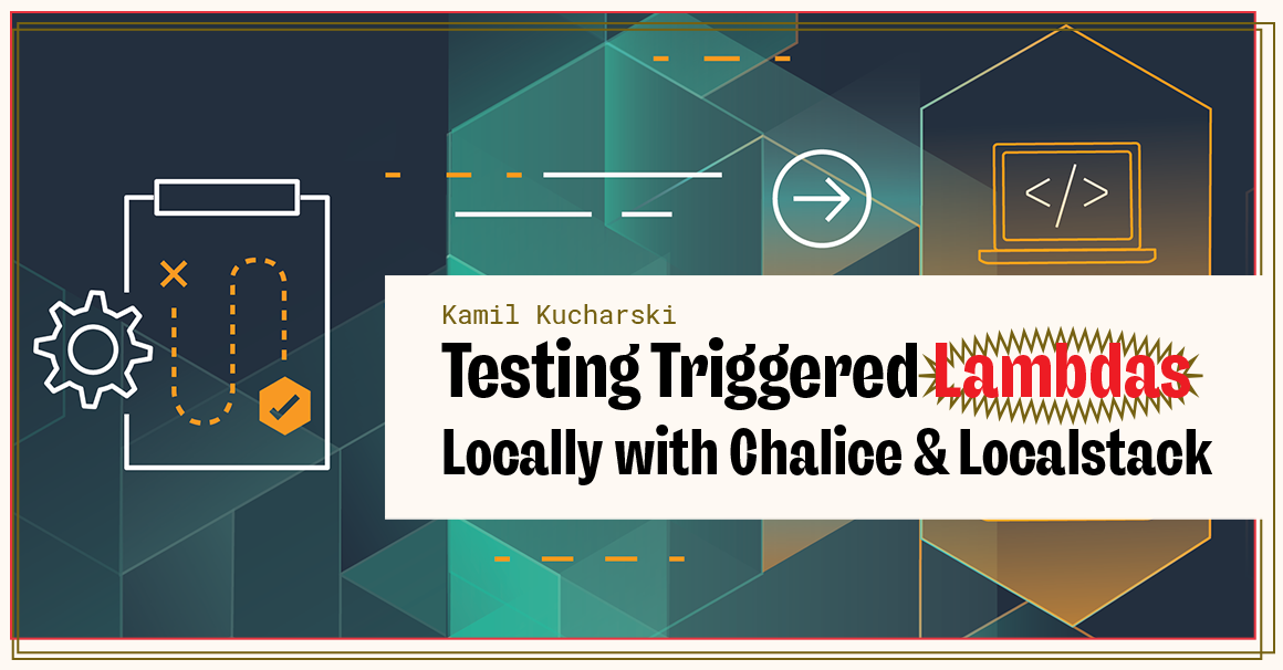 Testing Triggered Lambdas Locally with AWS Chalice & Localstack ... Testing Triggered Lambdas Locally with AWS Chalice & Localstack ...
