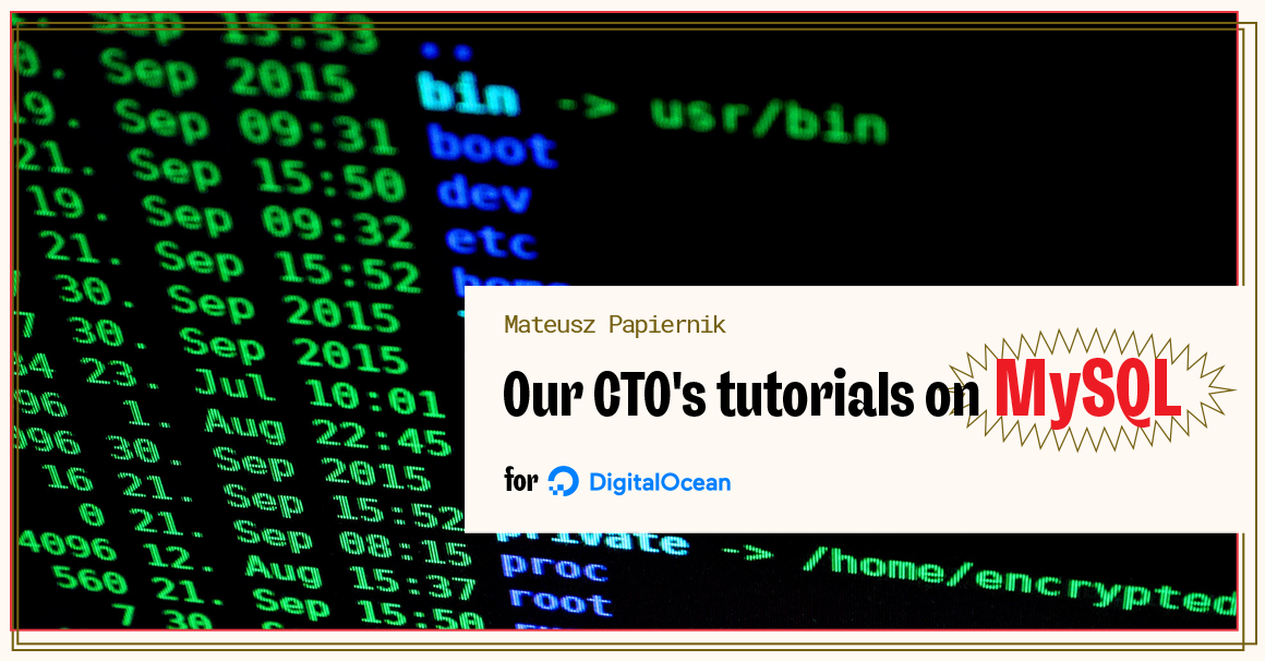 Mateusz Papiernik's MySQL tutorial series @DigitalOcean — Makimo – Consultancy & Software ...